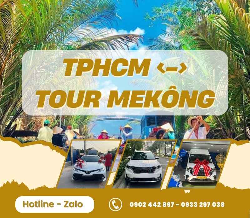 Thuê Xe Đi Tour Mekong Từ Sài Gòn - Thuê Xe Du Lịch Miền Tây 1, 2, 3 Ngày